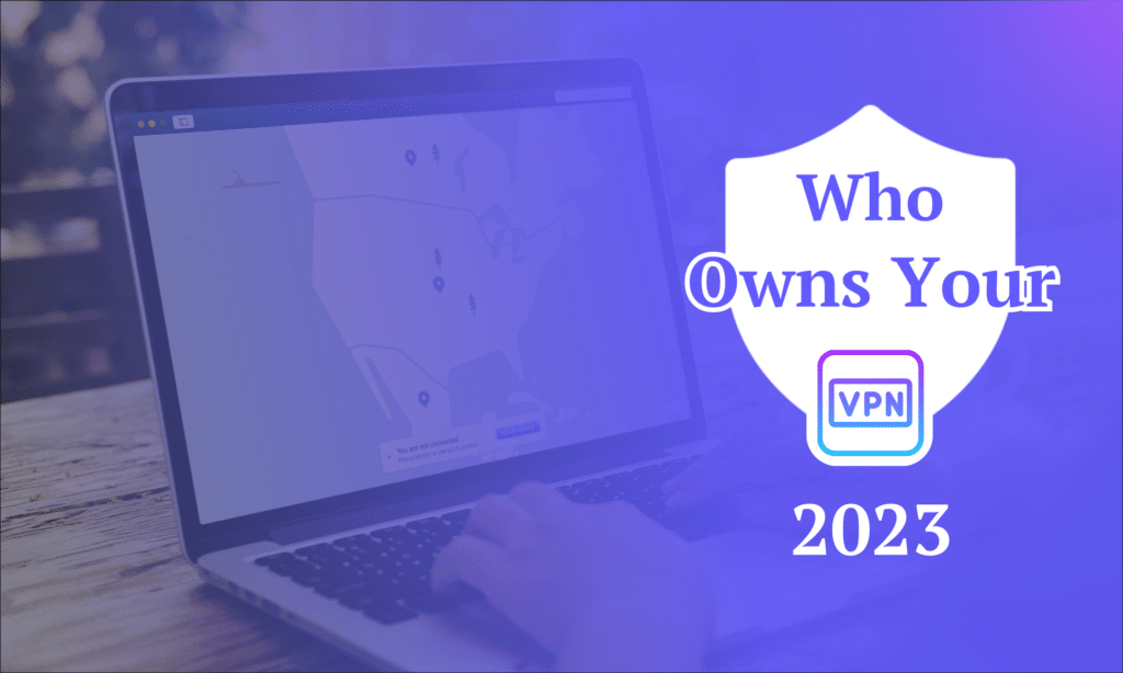 Who Owns Your VPN? Discover the Top VPN Companies in 2025