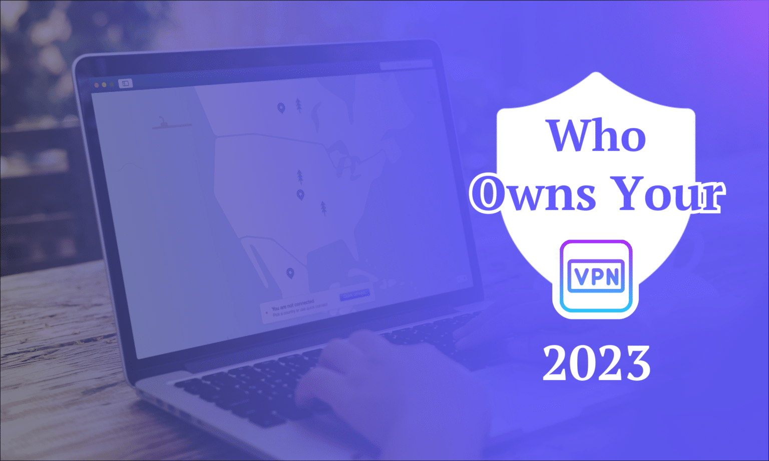 Who Owns Your VPN? Discover the Top VPN Companies in 2025