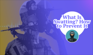 What Is Swatting? How to Avoid It & What to Do in 2025