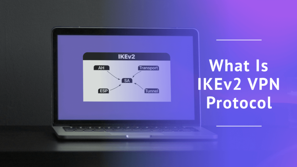 What Is IKEv2 in a VPN & Is It a Safe Protocol in 2025?
