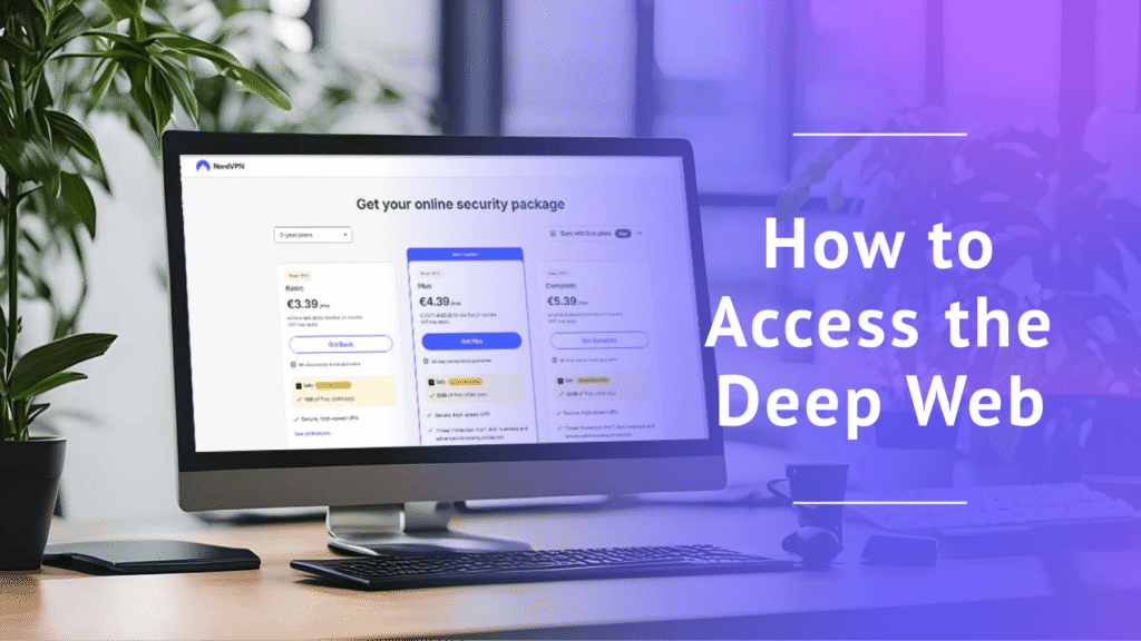 How to Access the Deep Web Safely & Securely in 2025